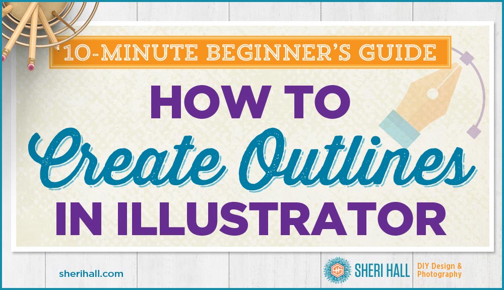 How To Create Outlines In Illustrator Sheri Hall